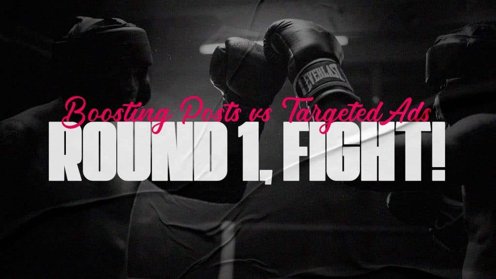 Boosting Posts Vs Targeted Ads: Round 1, Fight! | Insights